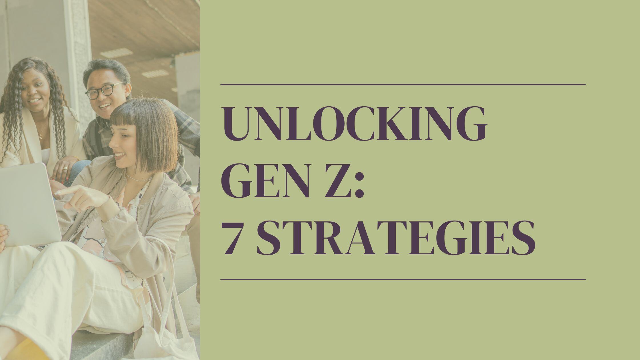 Unlock Gen Z Engagement: 7 Strategies